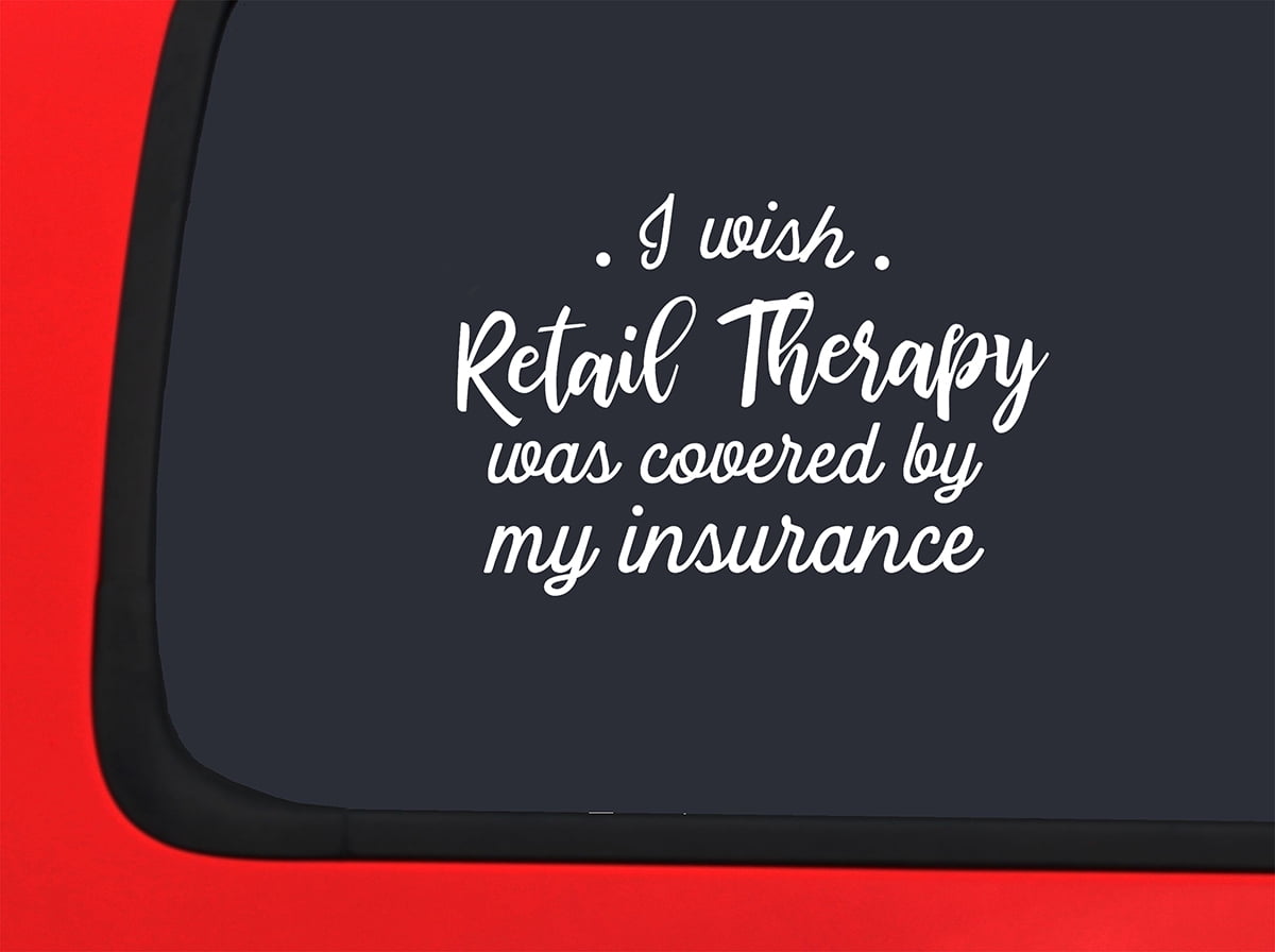 Car Sticker I Wish Retail Therapy Was Covered By My Insurance Funny ...