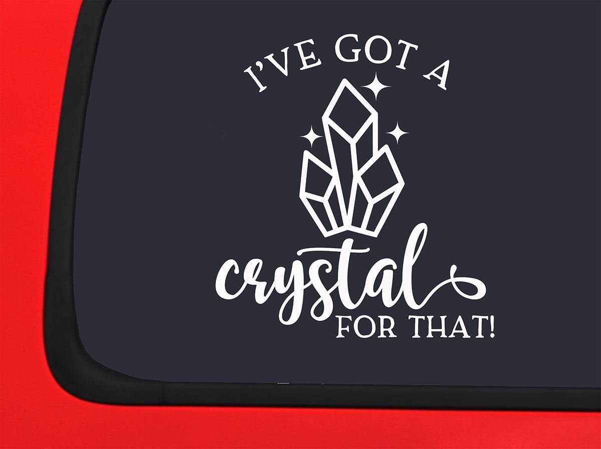 Car Sticker Ive Got A Crystal For That! Vibes Heal Chakra Alignment ...
