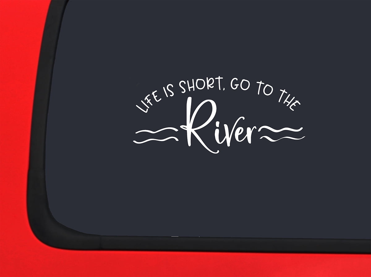 Car Sticker Life Is Short Go To The River Waves Flowing Water Chill ...
