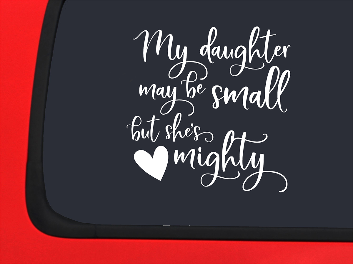 Car Sticker My Daughter May Be Small But Shes Mighty Heart Love Proud ...