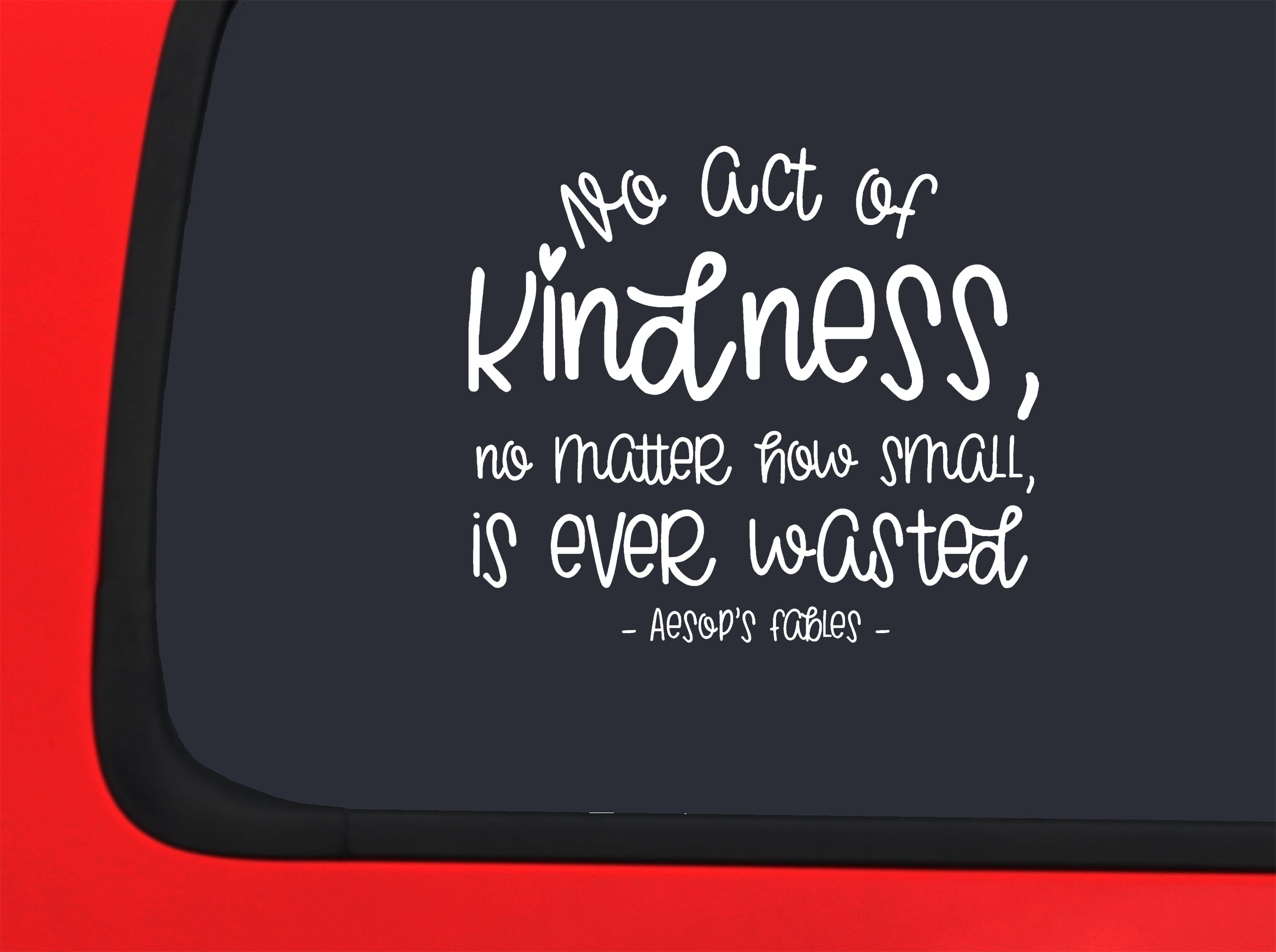 Car Sticker No Act Of Kindness No Matter How Small Ever Wasted Car ...