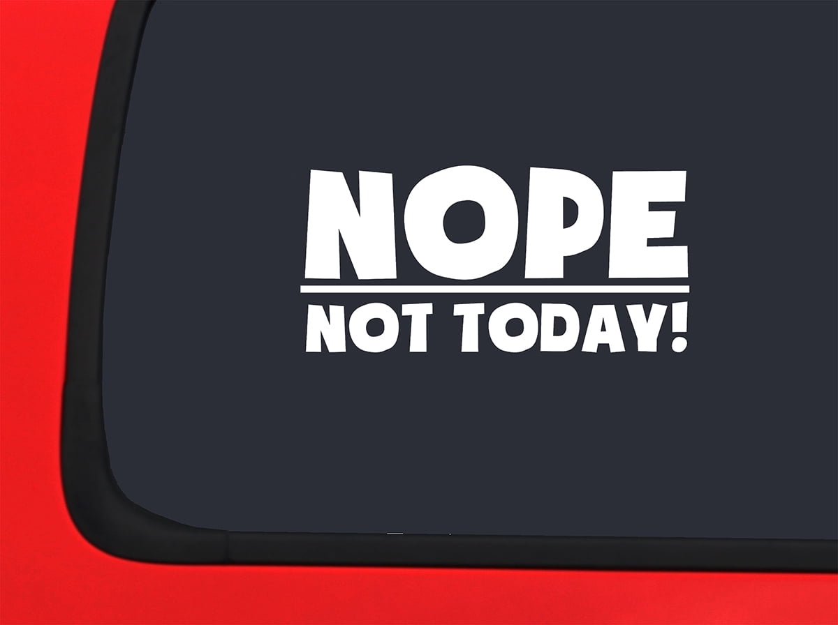 Car Sticker Nope Not Today! Funny Bad Mood Grumpy Grouch Car Window ...