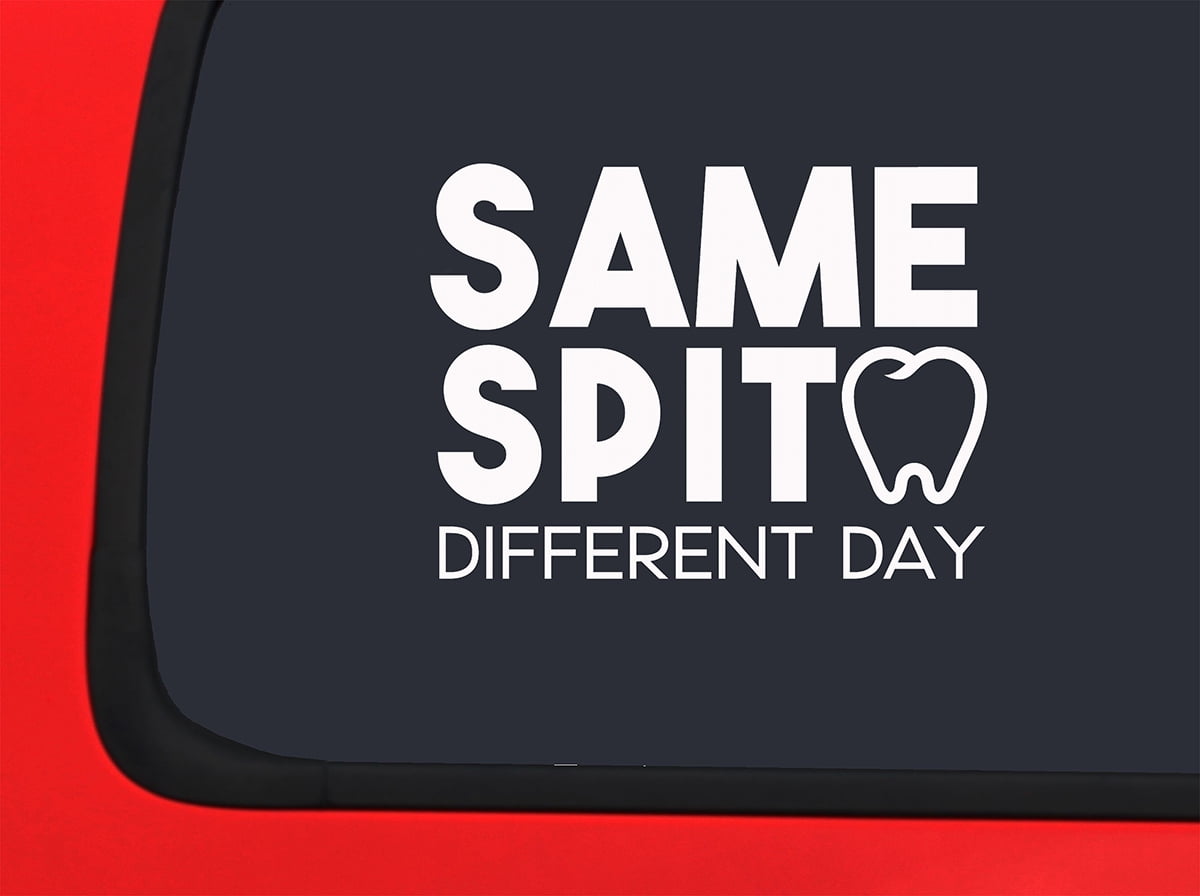 Car Sticker Same Spit Different Day Funny Dentist Teeth Tooth Dental ...