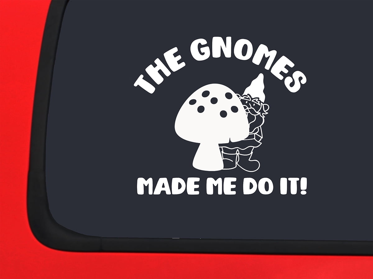 Car Sticker The Gnomes Made Me Do It! Funny Mushroom Mythical Gnome Car ...
