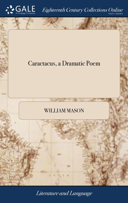 Caractacus, a Dramatic Poem: Written on the Model of the Ancient Greek ...