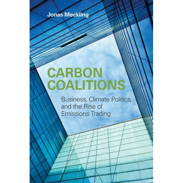 Carbon Coalitions: Business, Climate Politics, and the Rise of ...