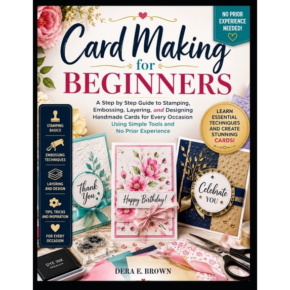 Card Making For Beginners: A Step by Step Guide to Stamping, Embossing ...