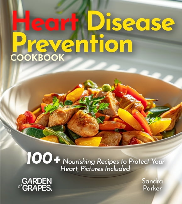 Cardiac Collection Heart Disease Prevention Cookbook: 100+ Nourishing ...