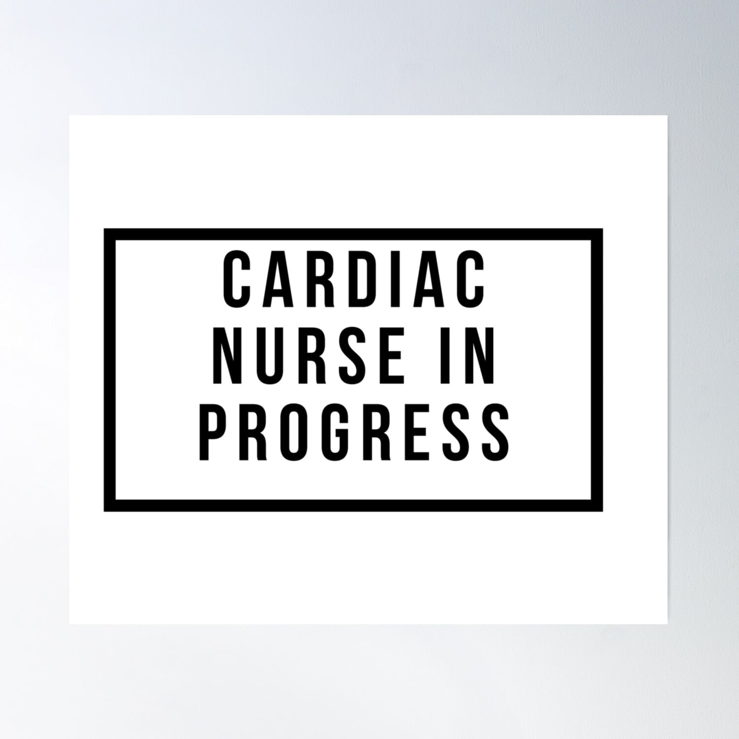 Cardiac Nurse In Progress Poster Wall Art, Modern Wall Decor, 16x24 ...