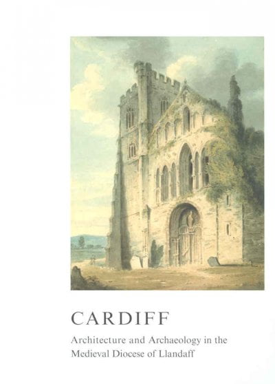 Cardiff : Architecture and Archaeology in the Medieval Diocese of ...