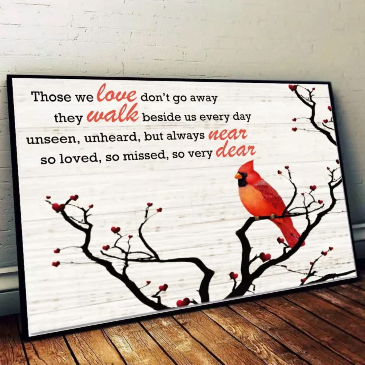 Cardinal Bird Those We Love Don'T Go Away They Walk Beside Us Every Day ...