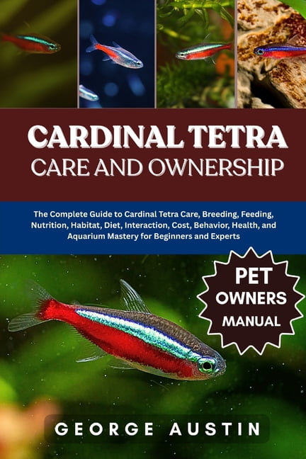Cardinal Tetra Care and Ownership: The Complete Guide to Cardinal Tetra ...