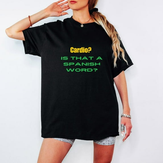 Cardio Is That a Spanish Word Shirt – Funny Anti Cardio T-Shirt – Gym ...