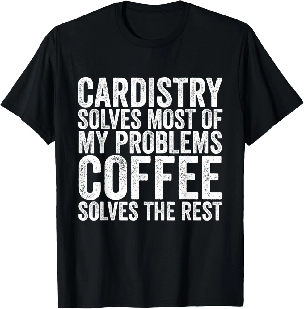 Cardistry Solves Most Problems Coffee Solves Rest Cards Hobby Unisex T ...