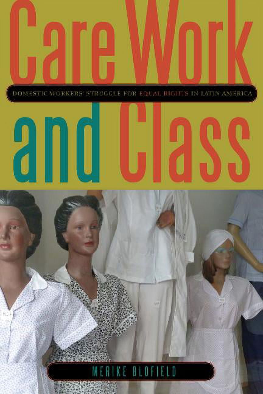 Care Work and Class: Domestic Workers' Struggle for Equal Rights in ...