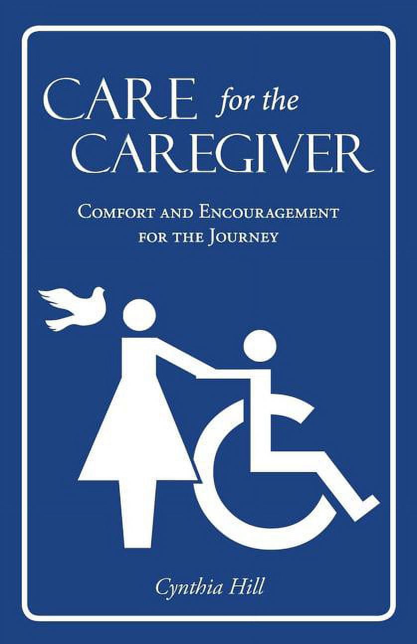 Care for the Caregiver : Comfort and Encouragement for the Journey ...