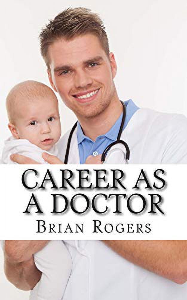 Pre-Owned Career As a Doctor: What They Do, How to Become One, and What ...