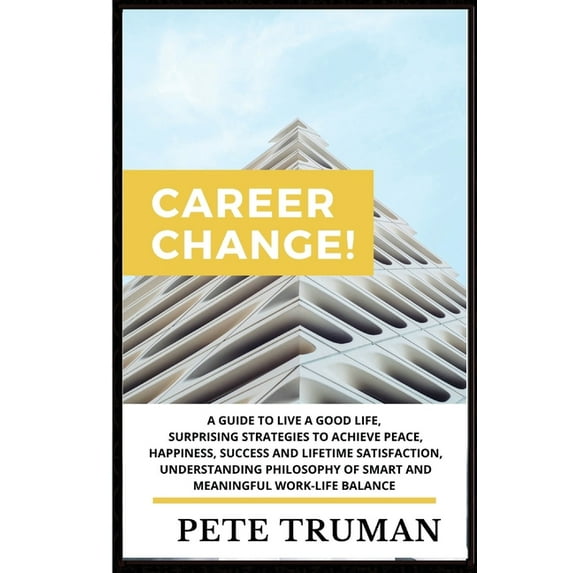Career Change : A Guide to Live a Good Life, Surprising Strategies to ...