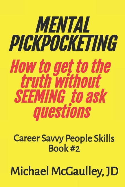 Career Savvy People Skills MENTAL PICKPOCKETING How to Get to the Truth ...