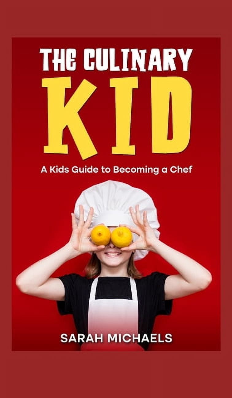 Careers for Kids The Culinary Kid: A Kids Guide to Becoming a Chef ...