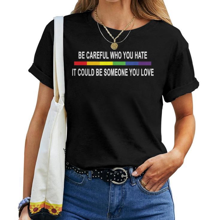 Be Careful Who You Hate Gay Pride Lesbian Rainbow Women T-Shirt LGBTQ+ ...