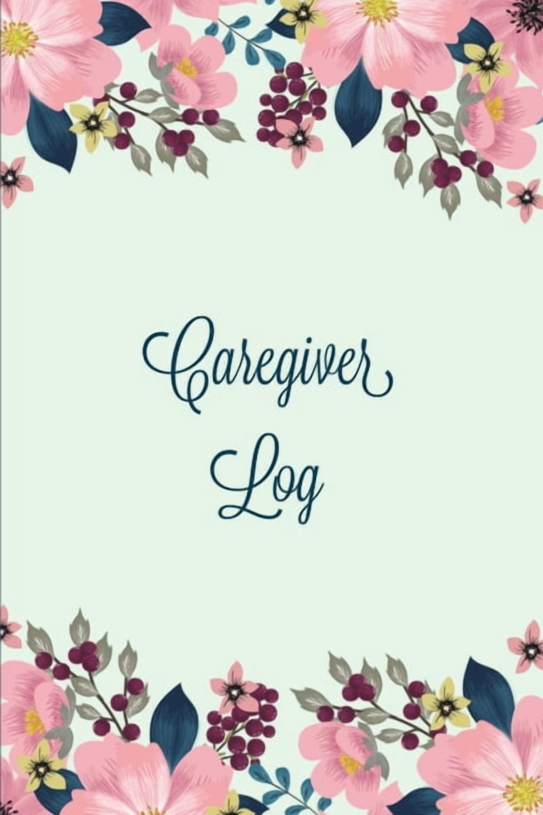 Caregiver Log: Record & Monitor Daily Care Information Journal, Keep ...