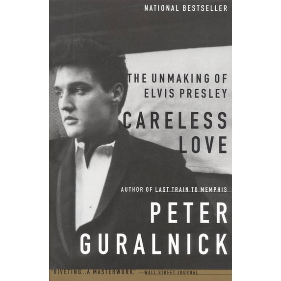 Careless Love: The Unmaking of Elvis Presley, (Paperback) - Walmart.com