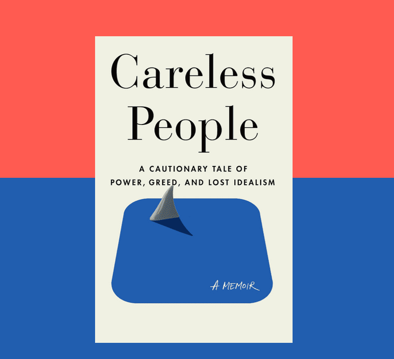 Careless People: A Cautionary Tale of Power, Greed, and Lost Idealism ...