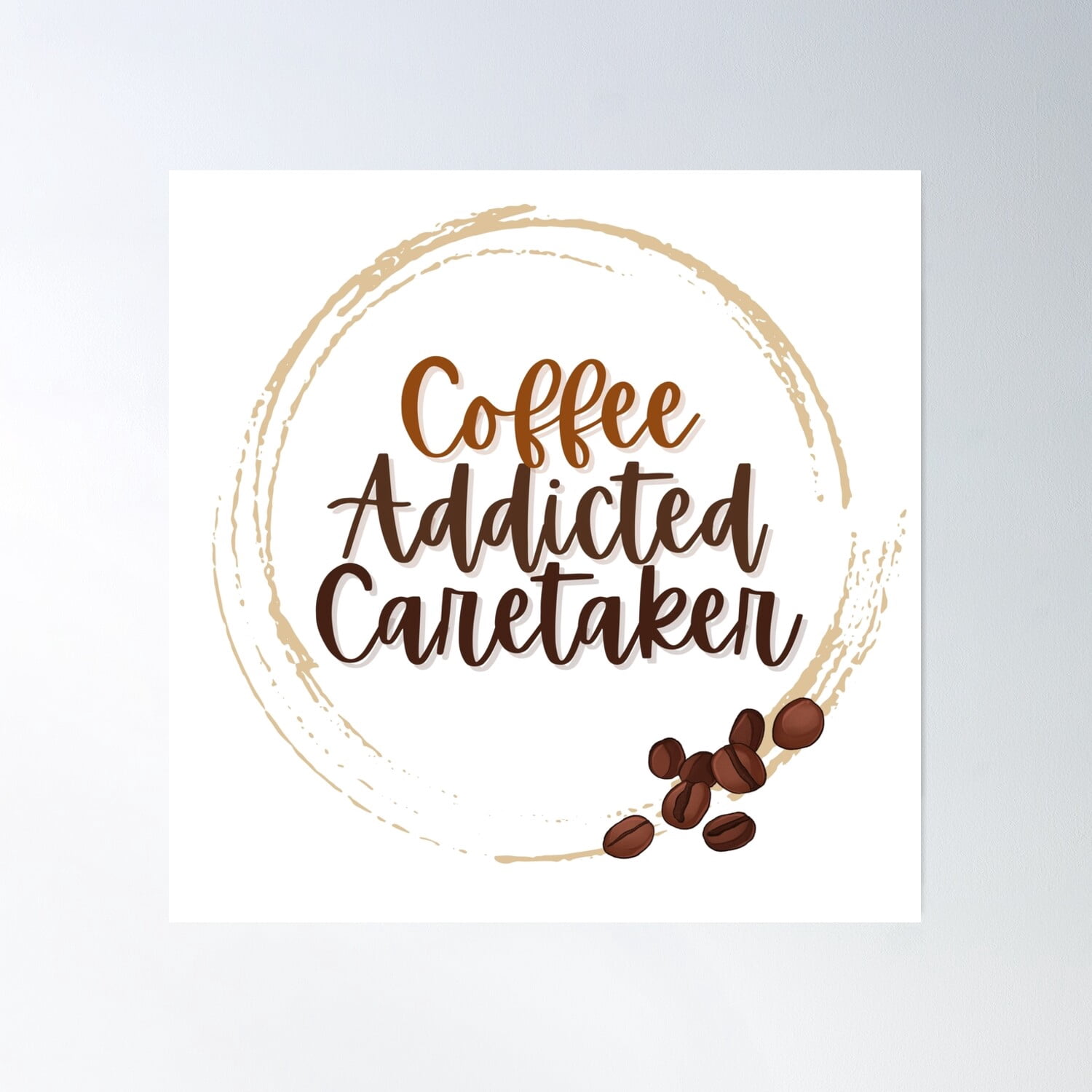 Caretaker, Coffee Addicted Caretaker, Caregiver Design Poster Wall Art ...