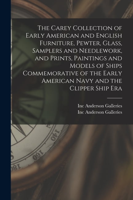 The Carey Collection of Early American and English Furniture, Pewter ...