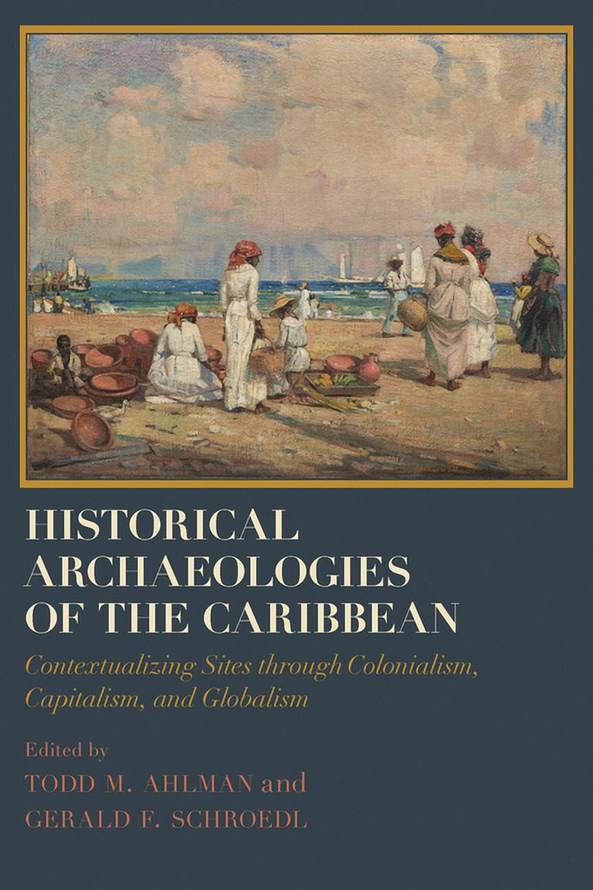 Caribbean Archaeology and Ethnohistory: Historical Archaeologies of the ...