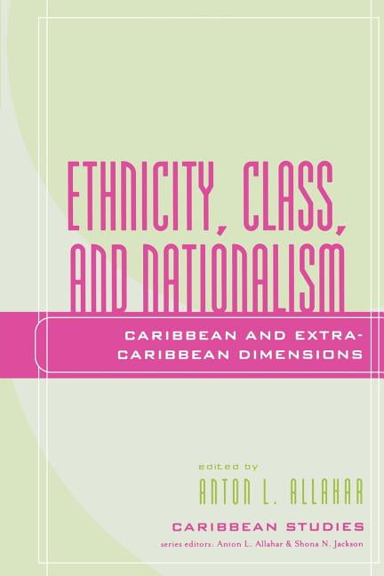 Caribbean Studies Ethnicity, Class, and Nationalism: Caribbean and ...