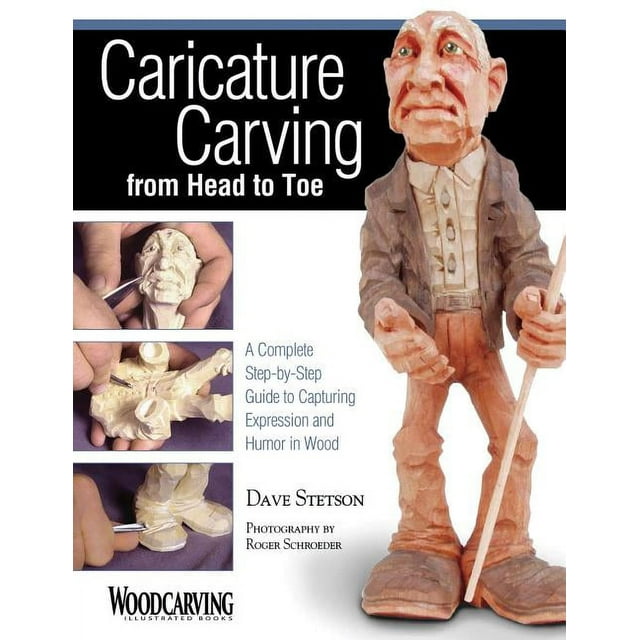 Caricature Carving from Head to Toe : A Complete Step-By-Step Guide to ...