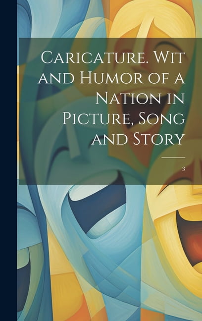 Caricature. Wit and Humor of a Nation in Picture, Song and Story: 3 ...