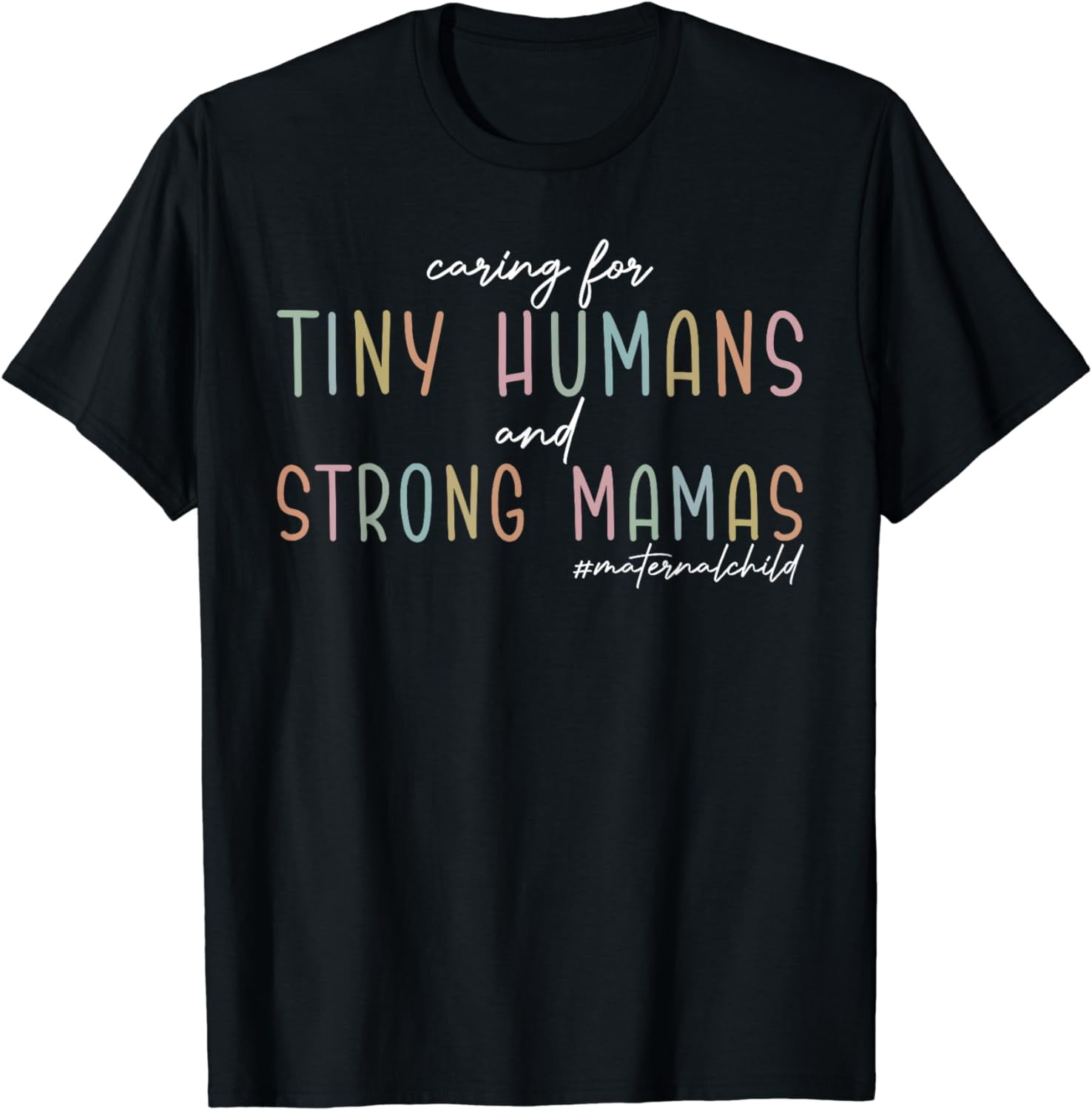 Caring for Tiny Humans And Strong Mamas Maternal Child T-Shirt ...