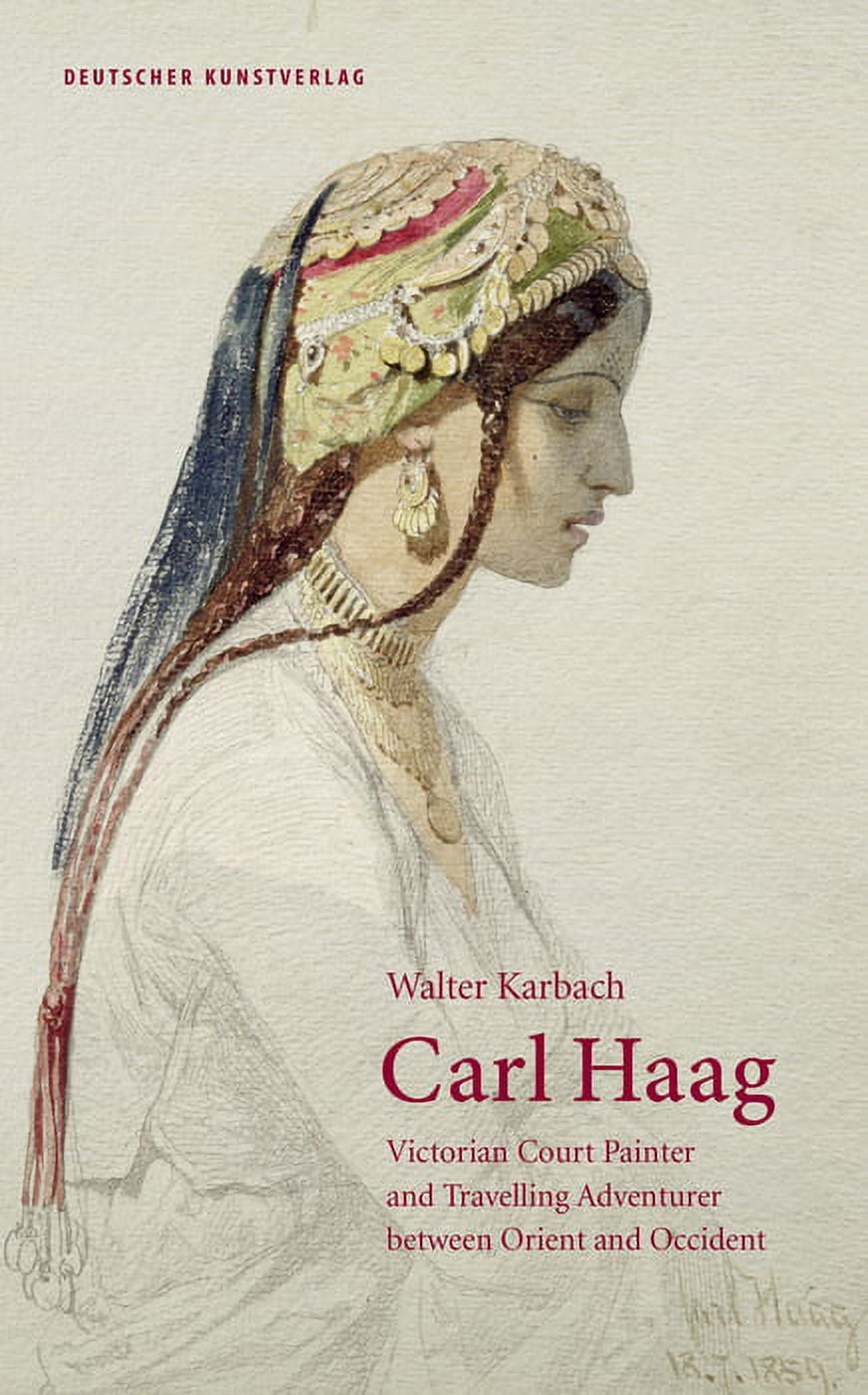Carl Haag : Victorian Court Painter and Travelling Adventurer Between ...