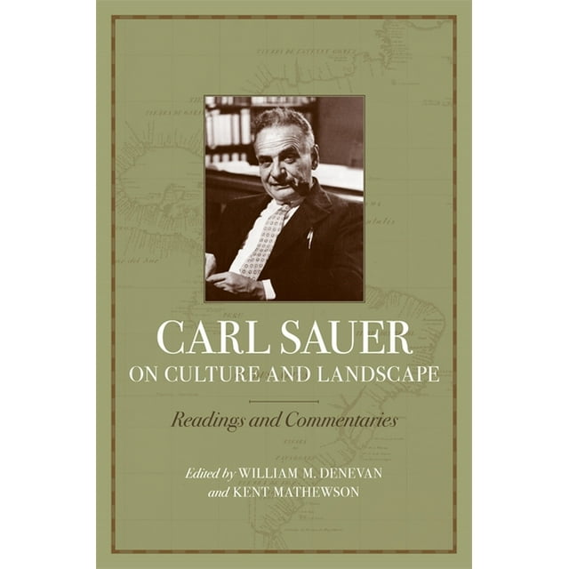Carl Sauer on Culture and Landscape: Readings and Commentaries ...