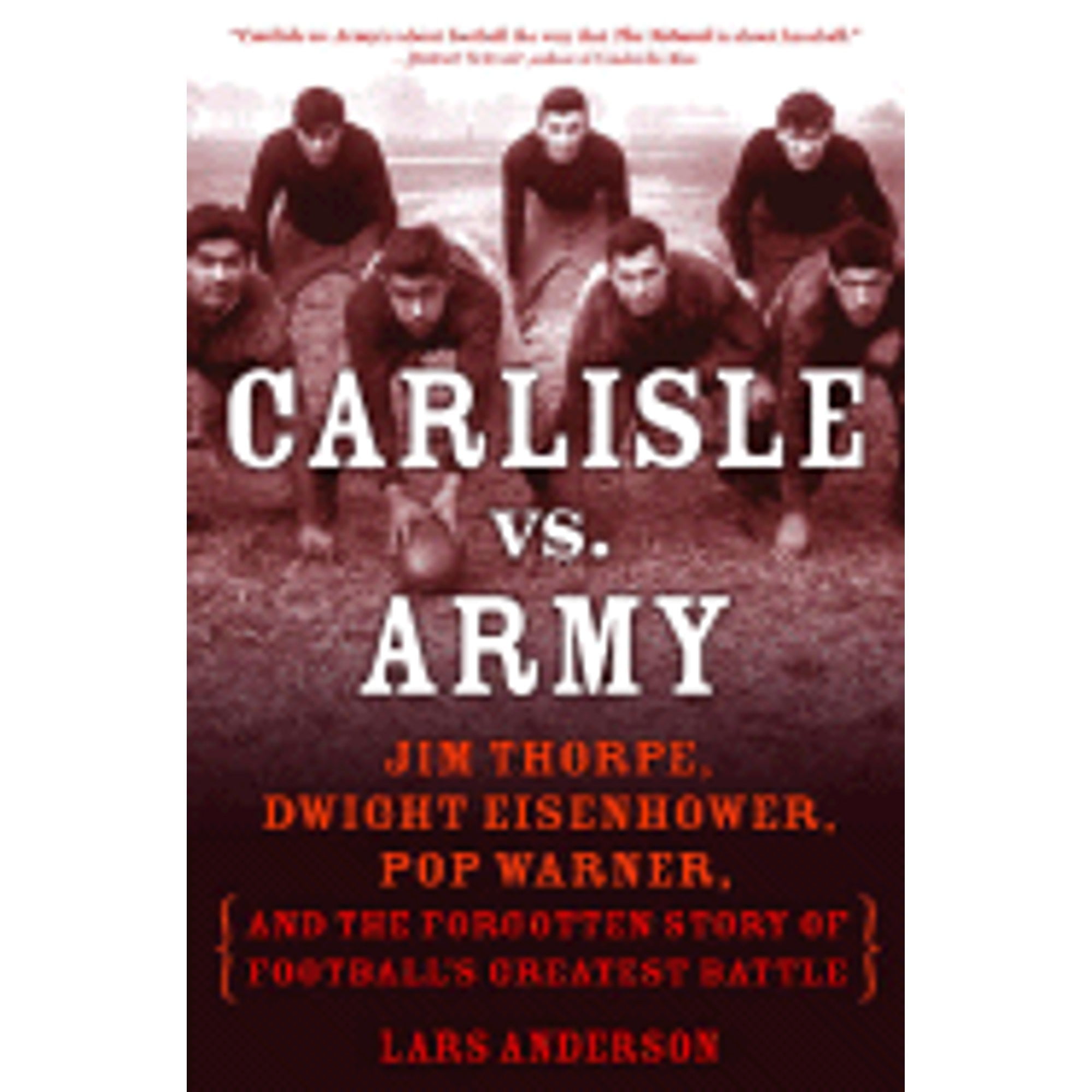 Carlisle Vs. Army : Jim Thorpe, Dwight Eisenhower, Pop Warner, and the ...