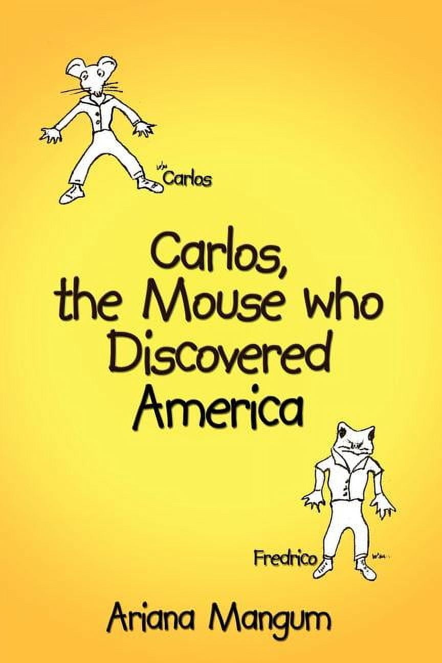 Carlos, the Mouse who Discovered America, (Paperback) - Walmart.com