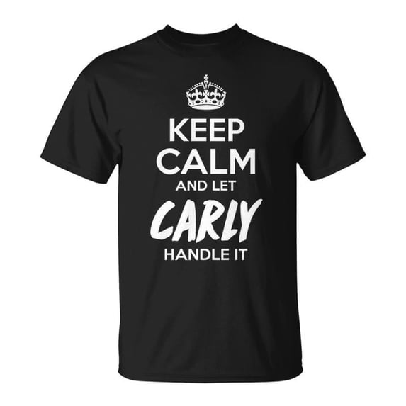 Carly Name Keep Calm And Let Carly Handle It TShirt - Walmart.com