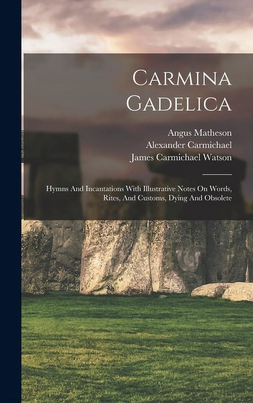 Carmina Gadelica: Hymns And Incantations With Illustrative Notes On ...