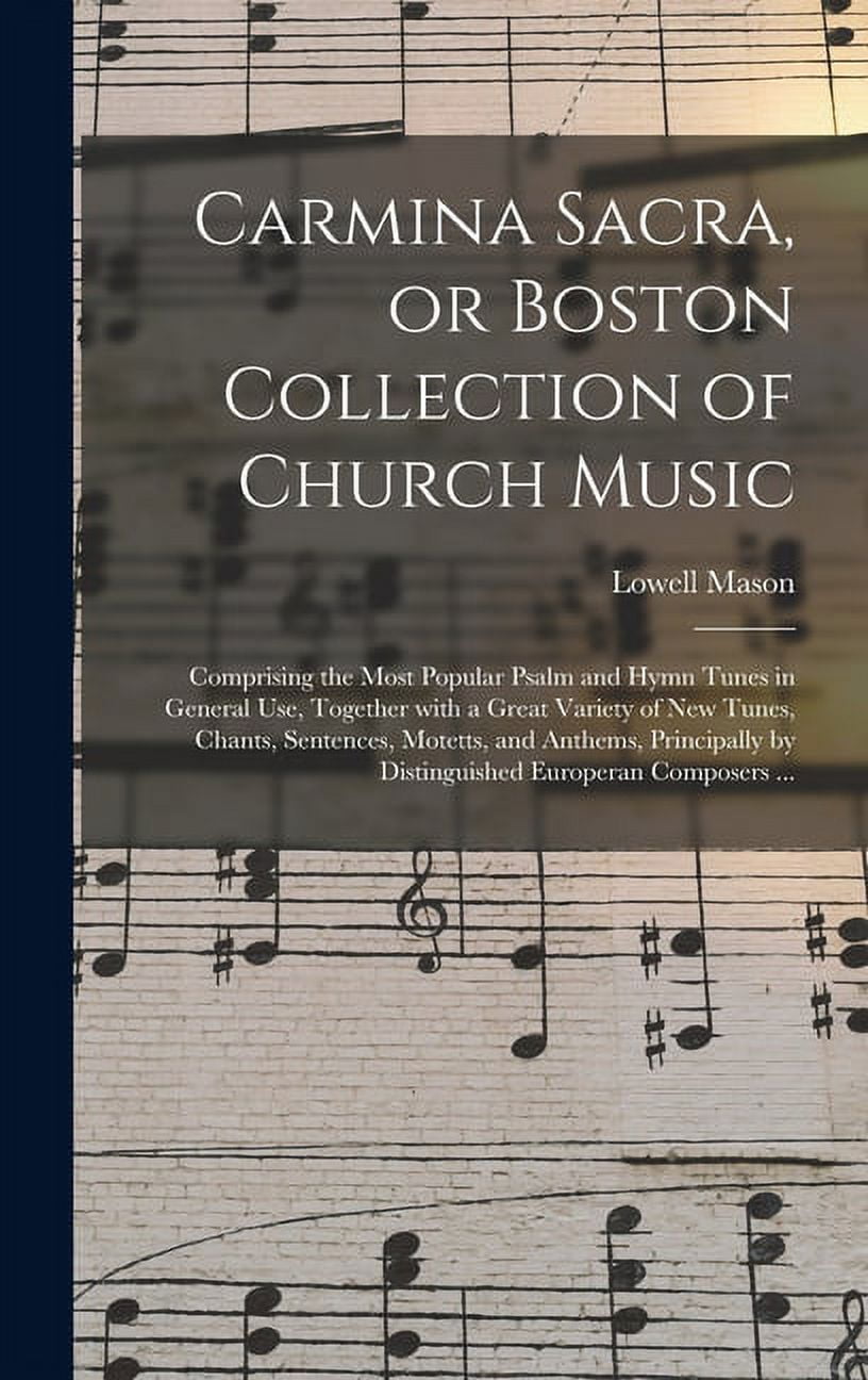 Carmina Sacra, or Boston Collection of Church Music: Comprising the ...