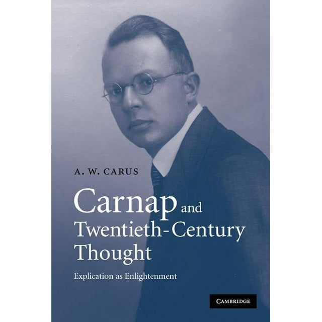 Carnap and Twentieth-Century Thought: Explication as Enlightenment ...