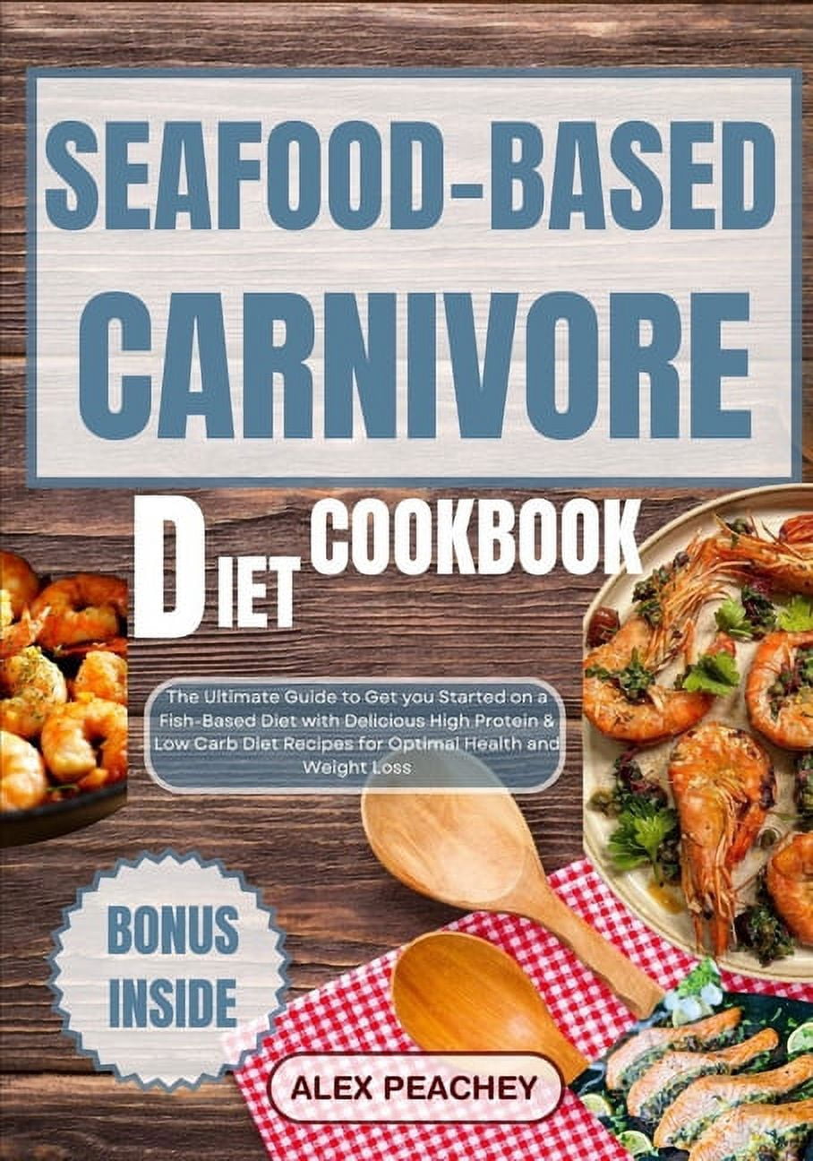 Carnivore Delights: Seafood-Based Carnivore Diet Cookbook: The Ultimate ...
