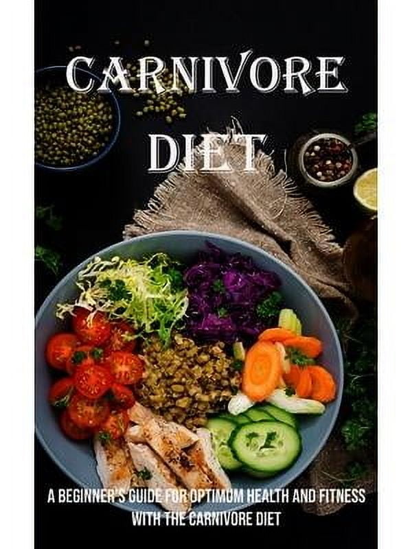 Carnivore Diet : A Beginner's Guide for Optimum Health and Fitness With ...