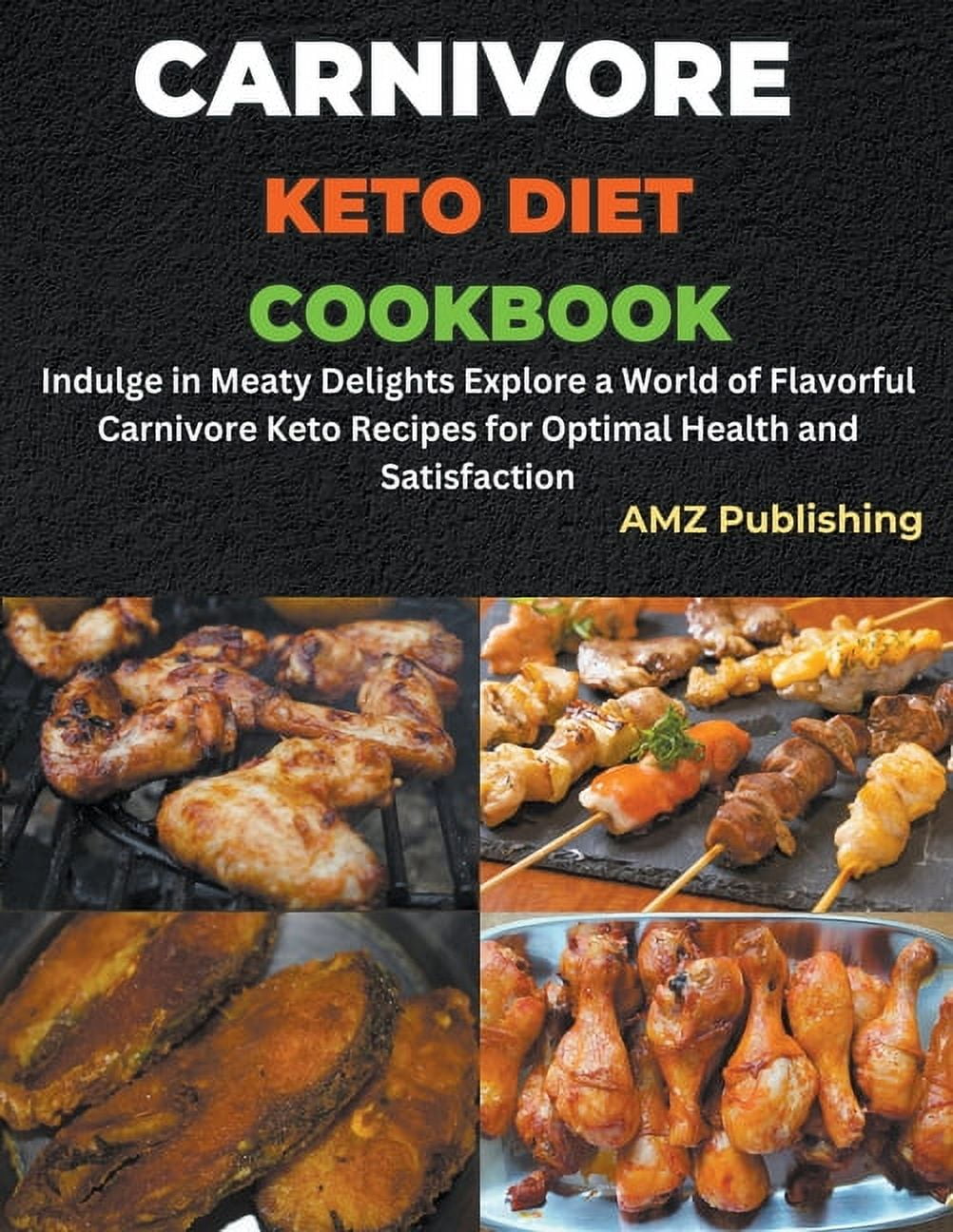 Carnivore Keto Diet Cookbook: Indulge in Meaty Delights Explore a World ...