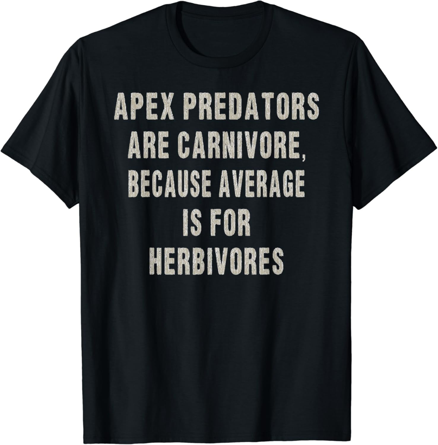Carnivores Apex Predators, Herbivores Meme Funny Carnivore T-Shirt ...