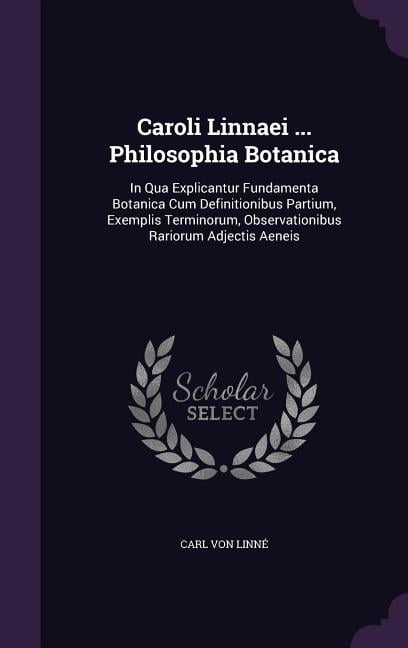 Caroli Linnaei ... Philosophia Botanica : In Qua Explicantur Fundamenta ...
