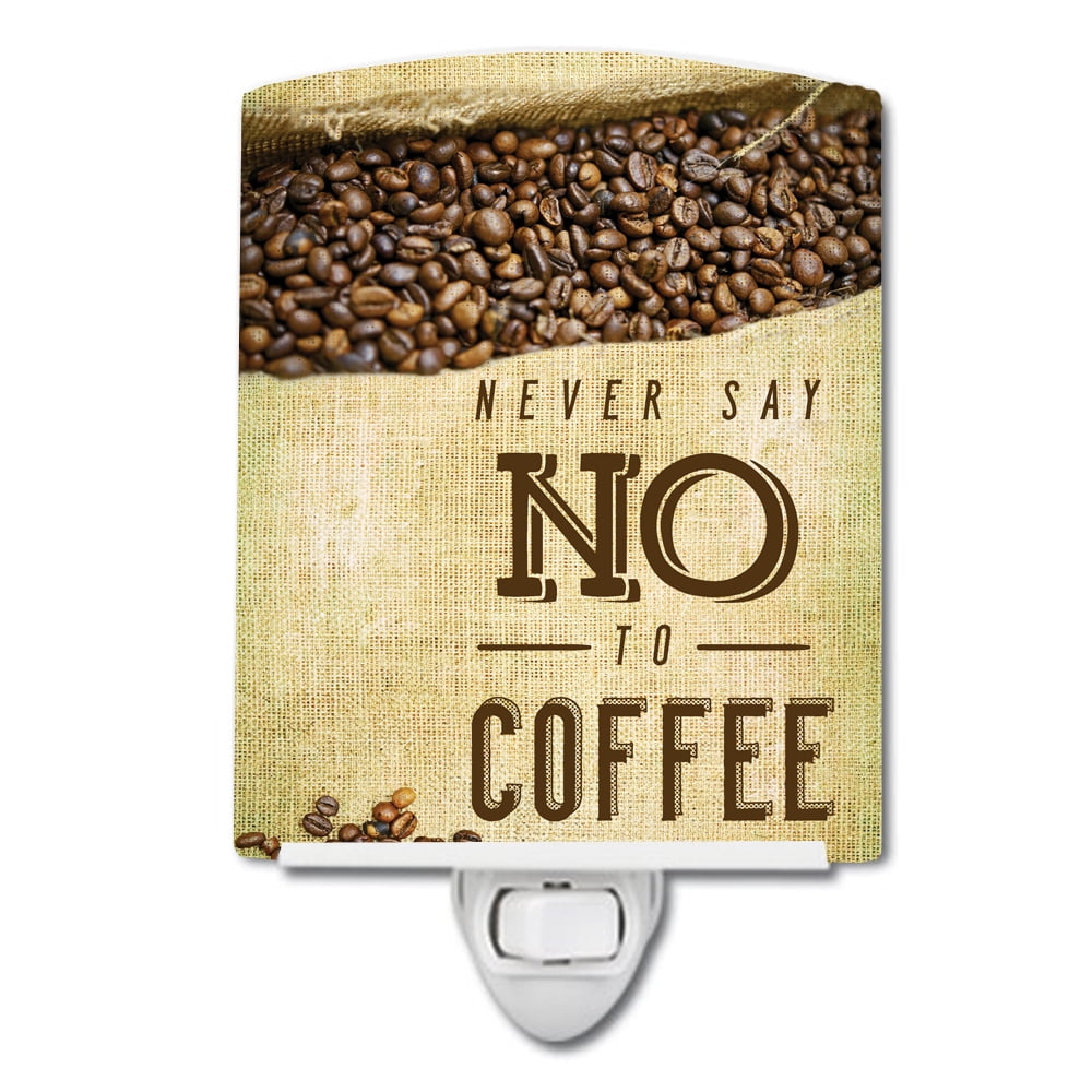 Caroline's Treasures BB5406CNL Never say No to Coffee Sign Ceramic ...