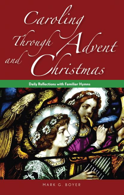 Caroling Through Advent and Christmas: Daily Reflections with Familiar ...